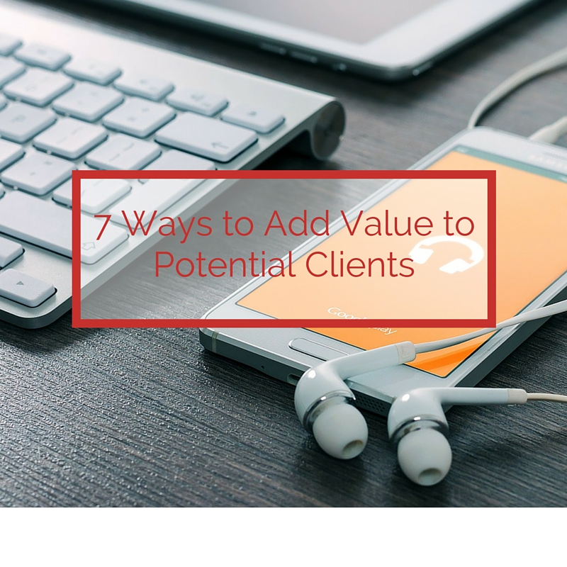 7 Ways to Add Value to Potential Clients – Social Media Outcomes